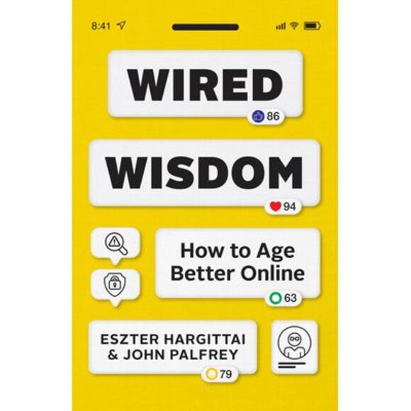 Eszter Hargittai | Other | Wired Wisdom How To Age Better Online Eszter ...